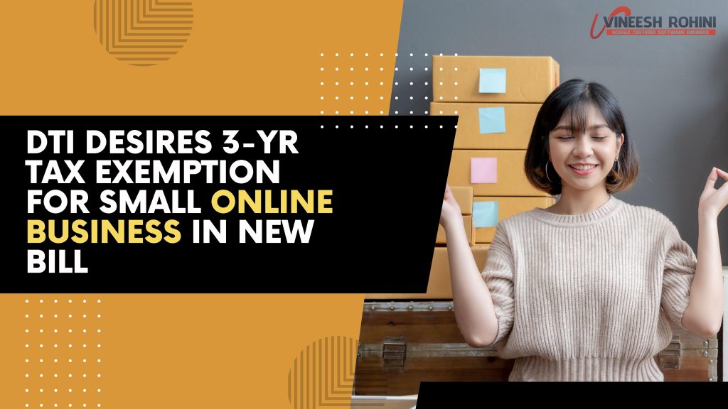 DTI desires 3-yr tax exemption for small online business in new bill ...