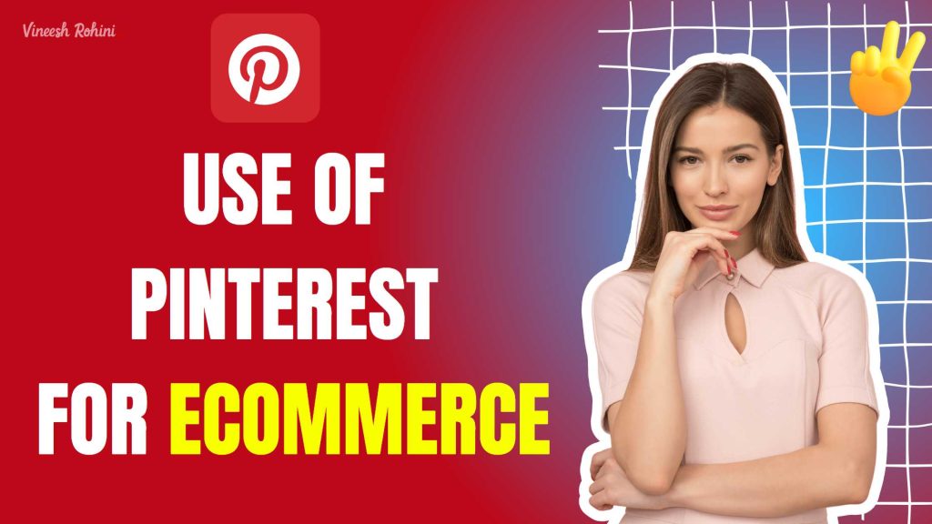 Use of Pinterest For Ecommerce - Vineesh Rohini