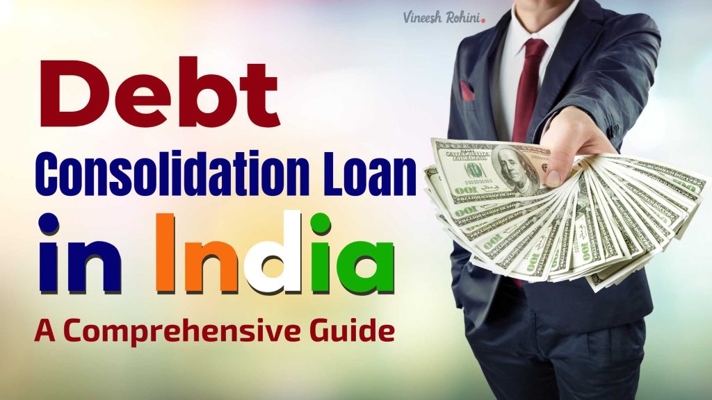Debt Consolidation Loan in India: A Comprehensive Guide - Vineesh Rohini