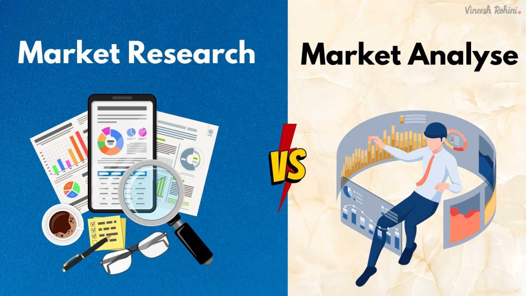 Market Research vs Market Analyse - Vineesh Rohini