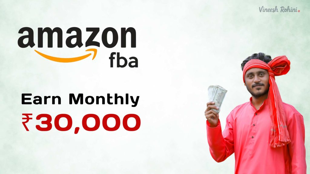Amazon FBA : Earn ₹30,000 Monthly - A Comprehensive Guide - Vineesh Rohini