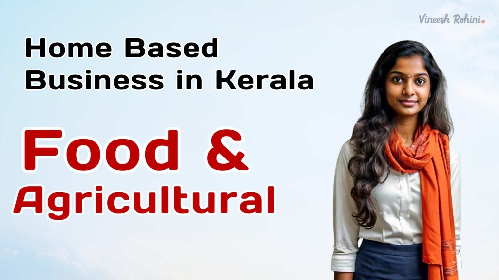 Home Based Business in Kerala: Food and Agricultural Ventures 2024 - Vineesh Rohini