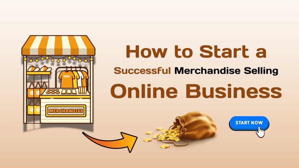How to Start a Successful Merchandise Selling Online Business in 2025 ...